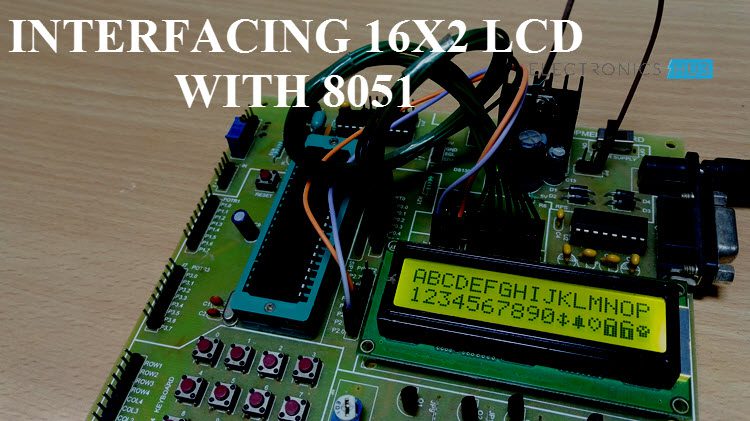 Interfacing 16×2 LCD with 8051 - Circuit, Pin Diagrams and Coding