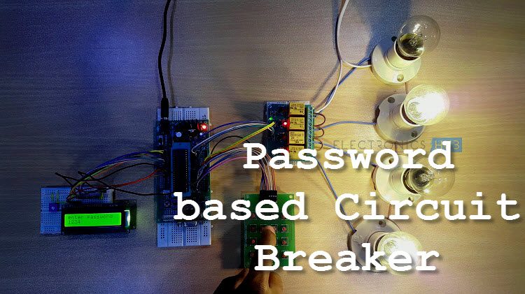 Password Based Circuit Breaker (Design and Construction)