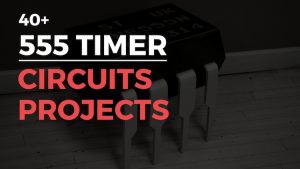 Simple 555 Timer Circuits & Projects