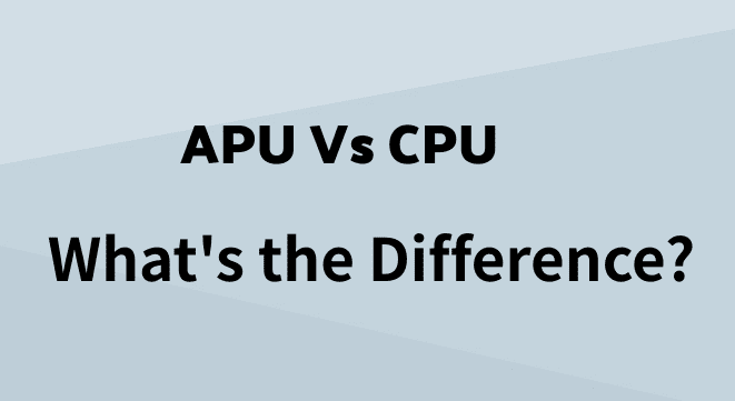 APU Vs CPU | What's the Difference? Which one should you choose?