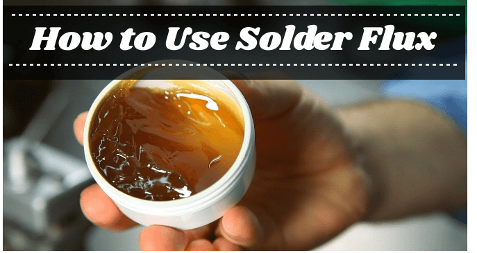 How To Use Solder Flux? The Ultimate Guide