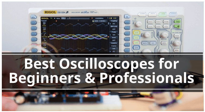 Top 6 Oscilloscopes To Buy: Features, Pros, And Cons