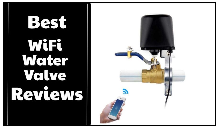 Top WiFi Water Valves: Reviews & Buyer’s Guide