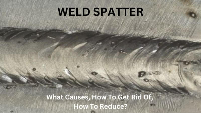 Tame Weld Spatter: Causes, Removal & Prevention Techniques