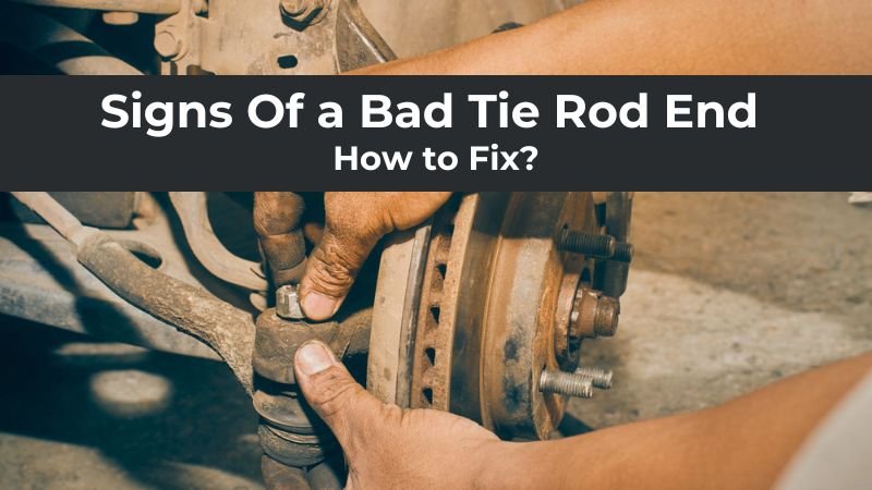 Symptoms Of Bad Tie Rods In Your Vehicle - Signs To Notice