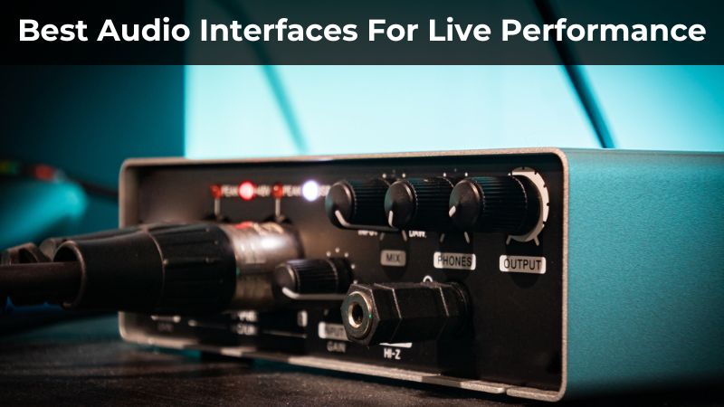 9 Best Audio Interfaces For Live Performance