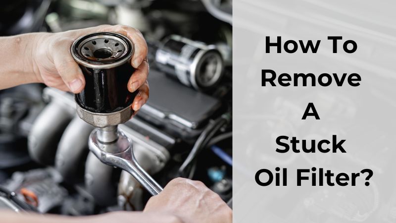 How To Remove A Stuck Oil Filter