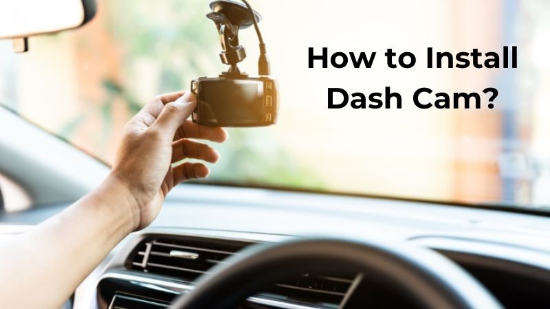How To Install Dash Cam In Your Car?