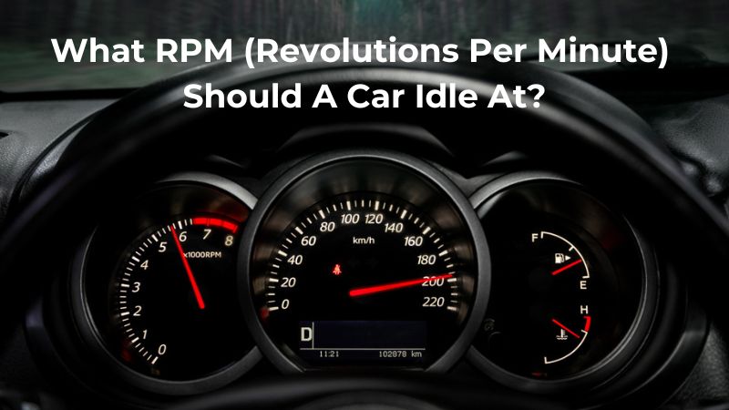 What RPM (Revolutions Per Minute) Should A Car Idle At?