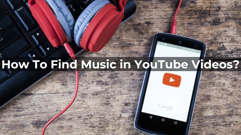 How To Find Music in YouTube Videos?