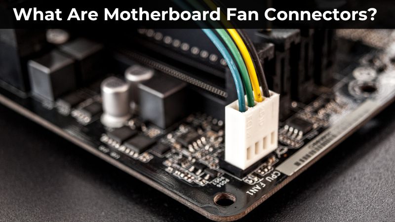 What Are Motherboard Fan Connectors?